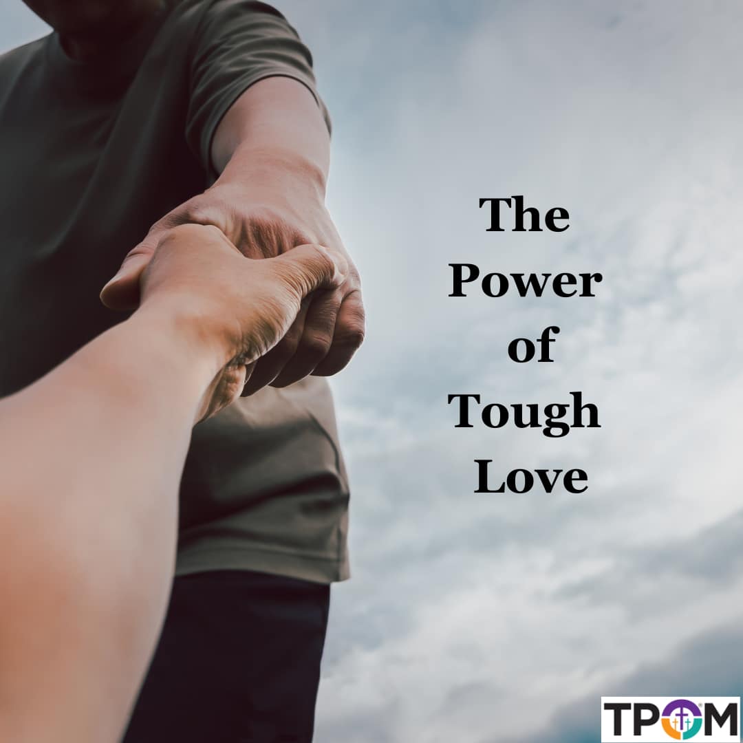 The Power of Tough Love – TPOM